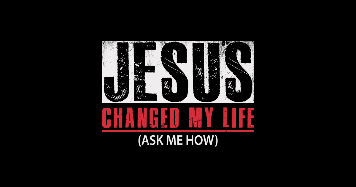 Jesus Changed My Life Christ Faith God Bible Graphic Outfits - Jesus ...