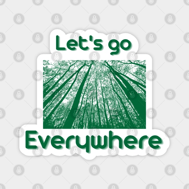 Let's go everywhere - Lets Go - Magnet | TeePublic