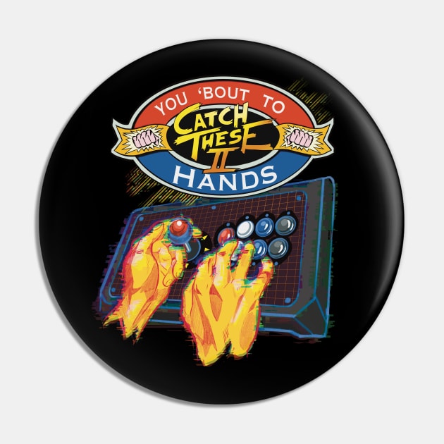 Catch These Hands - Street Fighter - Street Fighter - Pin | TeePublic