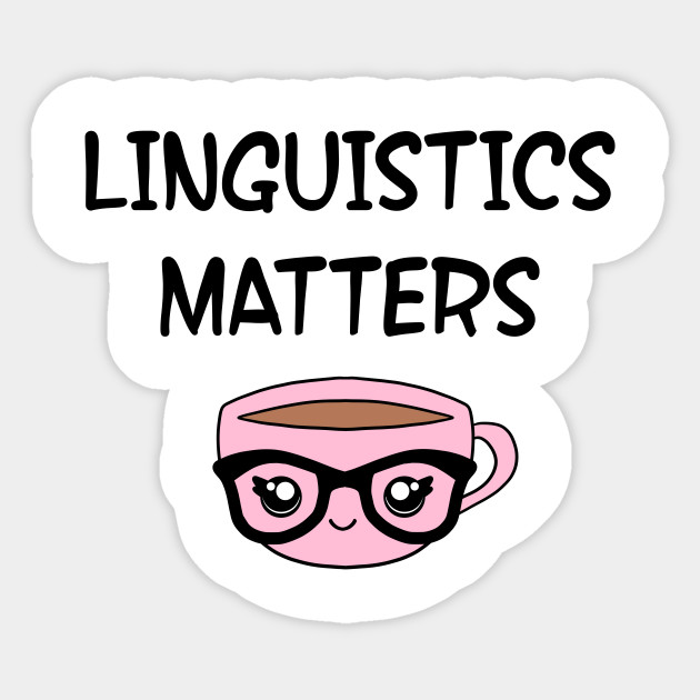 Linguistics matters. Funny quote. Crazy linguist. Linguistics. Best ...