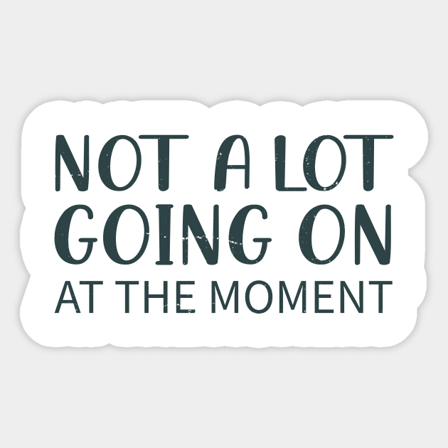 Not a Lot Going on At the moment - Not A Lot Going On At The Moment ...