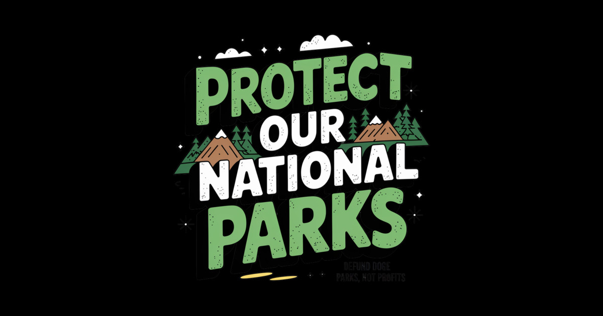 Protect Our National Parks Defund Doge Parks Not Profits - Protect Our ...