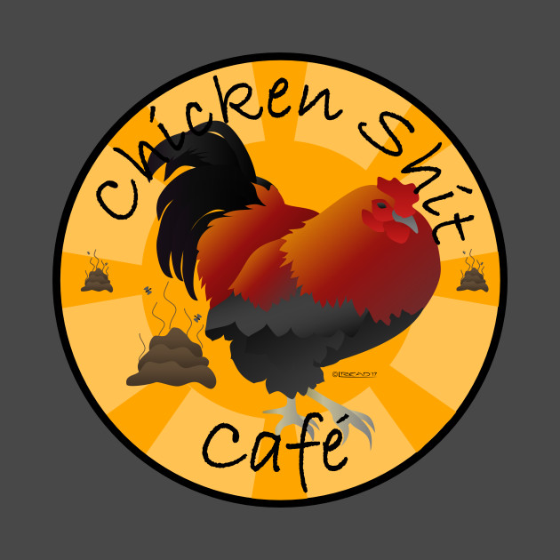 Chicken Shit Café - Chickenshit - T-Shirt | TeePublic