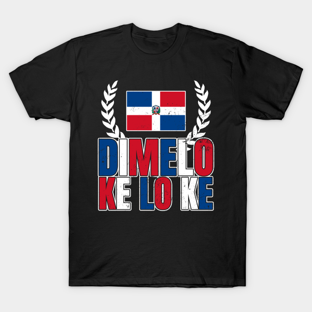 Dominican Republic Shirt | Dimelo Ke Lo Ke Gift - Dominican Republic ...