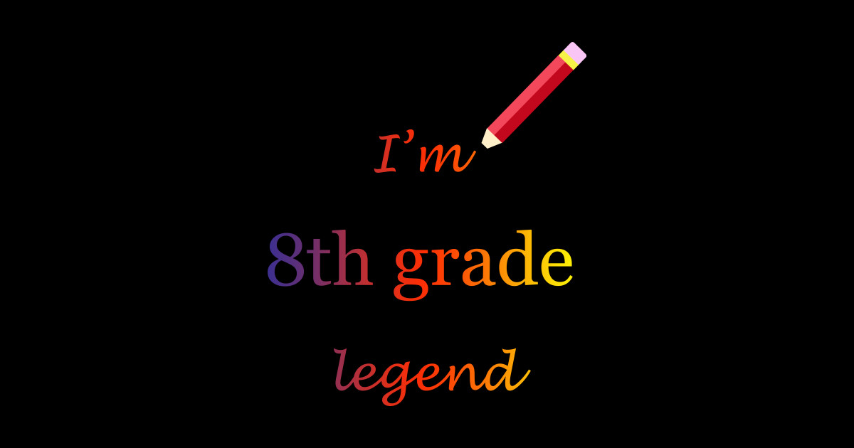 8th grade design for legends - 8th Grade - T-Shirt | TeePublic