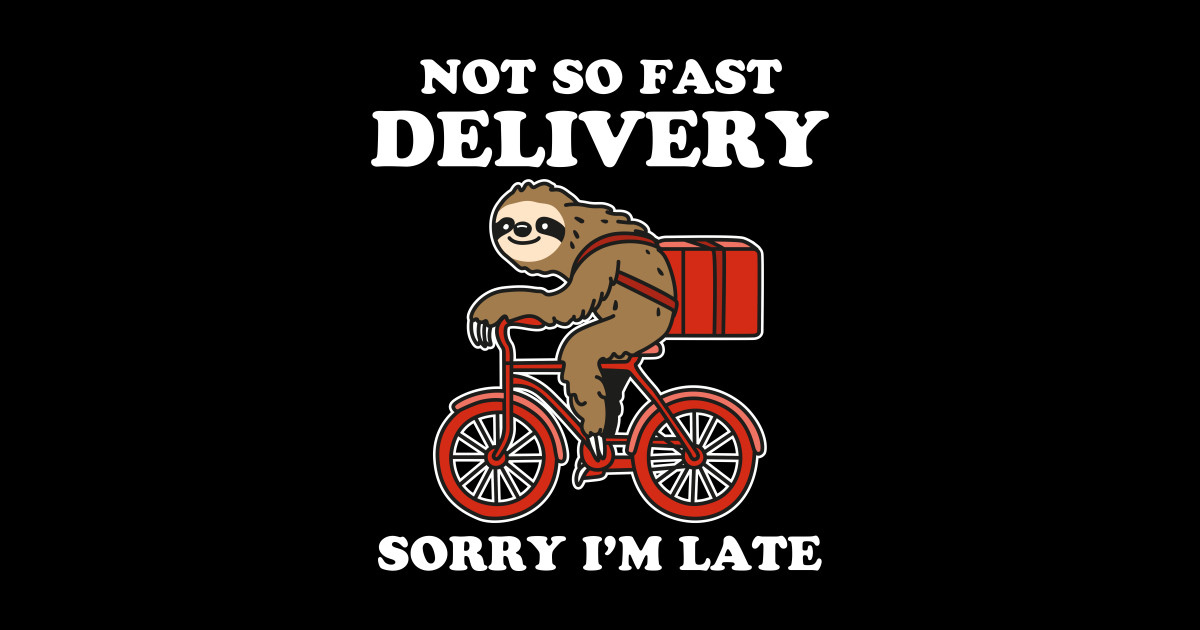 Not So Fast Delivery Sorry I'm Late - Sloth - Sticker | TeePublic