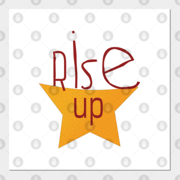 Rise Up - Rise Up - Posters and Art Prints | TeePublic