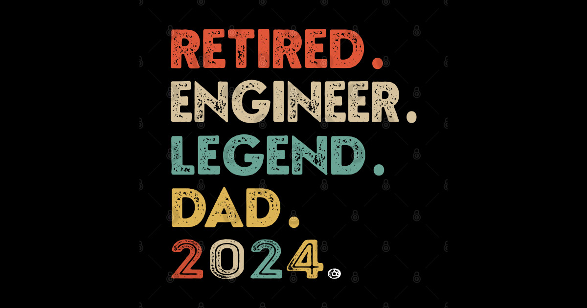 ENGINEER Retired 2024 Dad Legend Retirement Retro Tee - Engineer ...