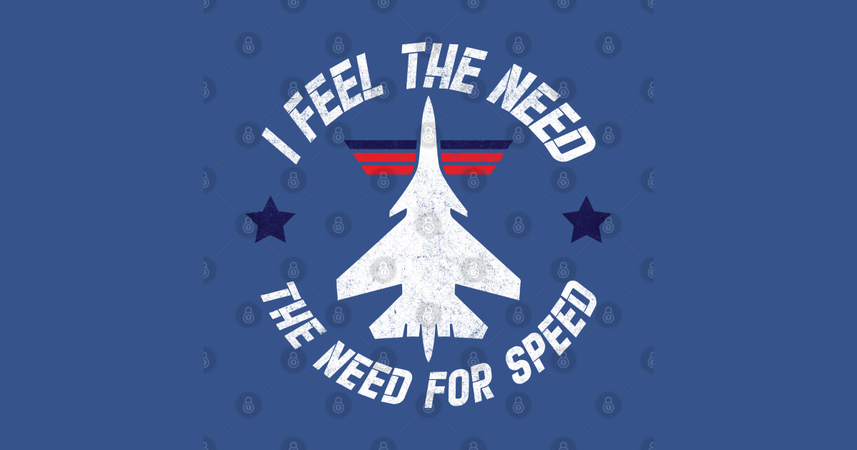 I feel the need, the need for speed - Top Gun - T-Shirt | TeePublic