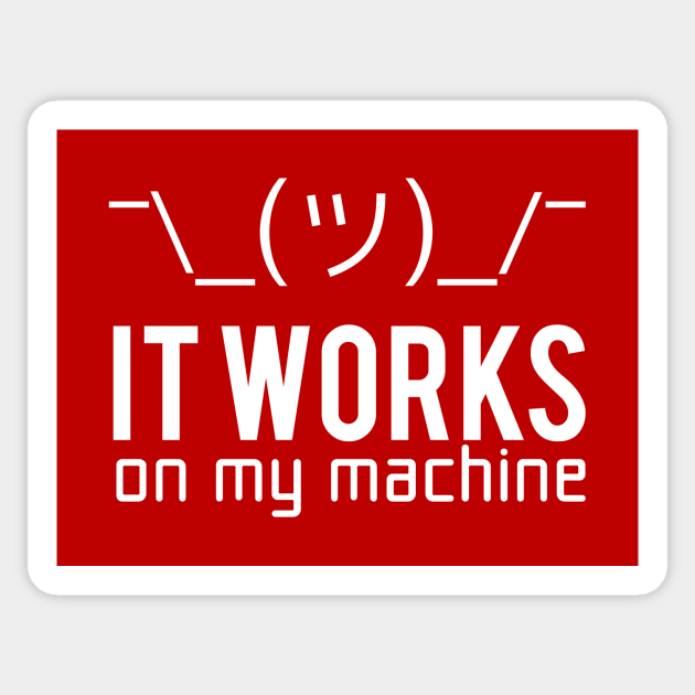 It works on my machine - It Works On My Machine - Sticker | TeePublic
