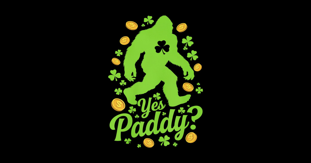 Yes Paddy Baby St Patricks Day Bigfoot Shamrock Women - Yes Paddy Baby ...