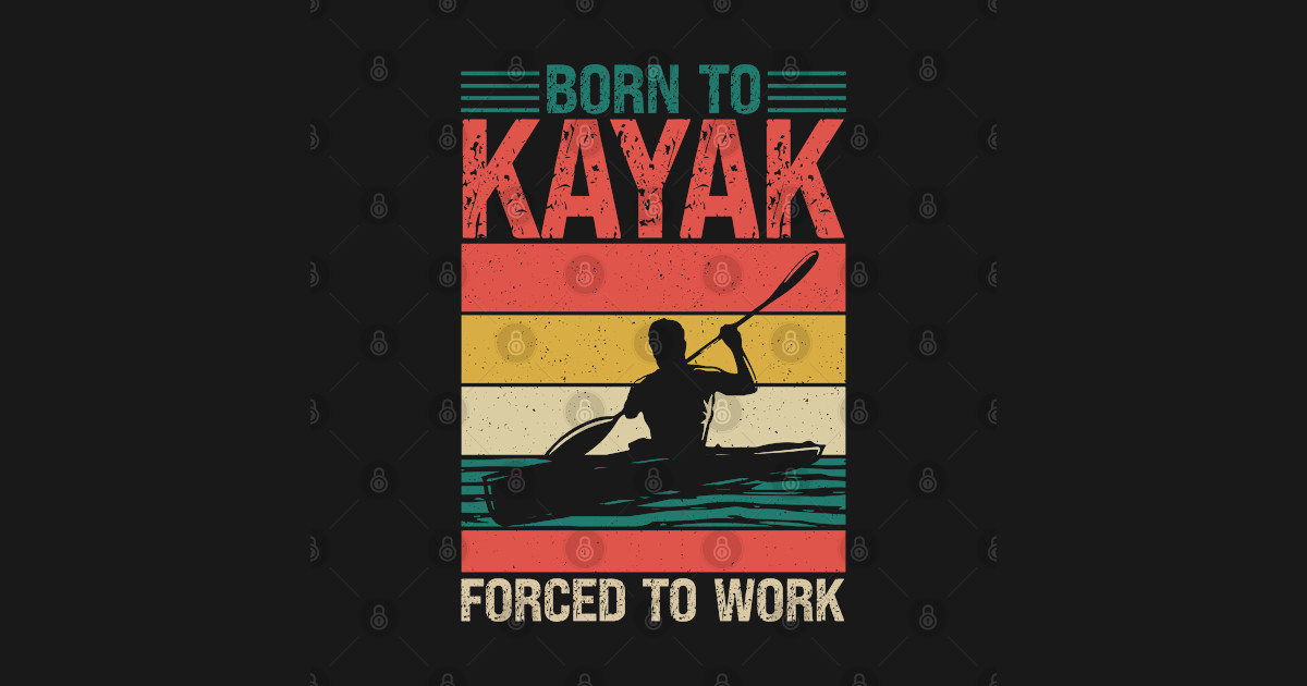 Funny and Cool BORN TO KAYAK FORCED TO WORK Classic Vintage Retro ...