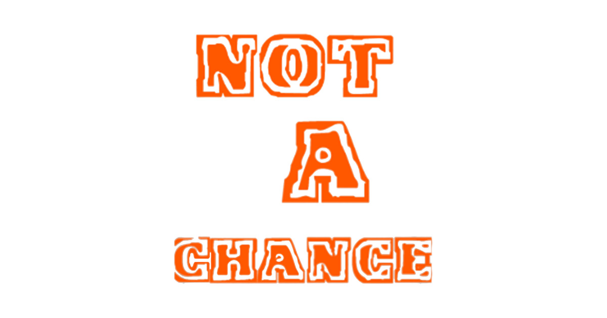 NOT A CHANCE "orange" - A6store - Long Sleeve T-Shirt | TeePublic