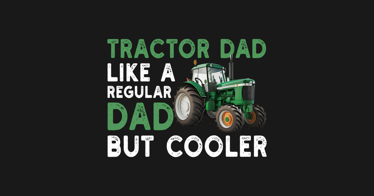 Father'S Day Tractor Dad Like A Normal Dad Farmer Farming - Fathers Day ...