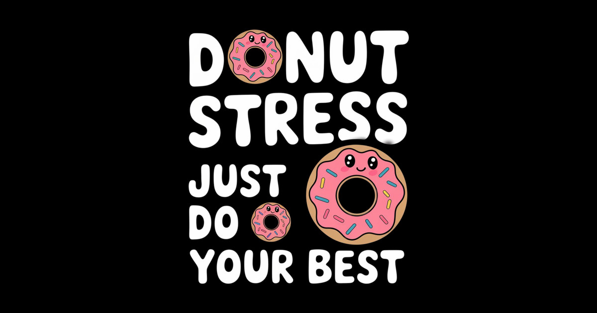 Donut stress just do your best - Donut - Posters and Art Prints | TeePublic