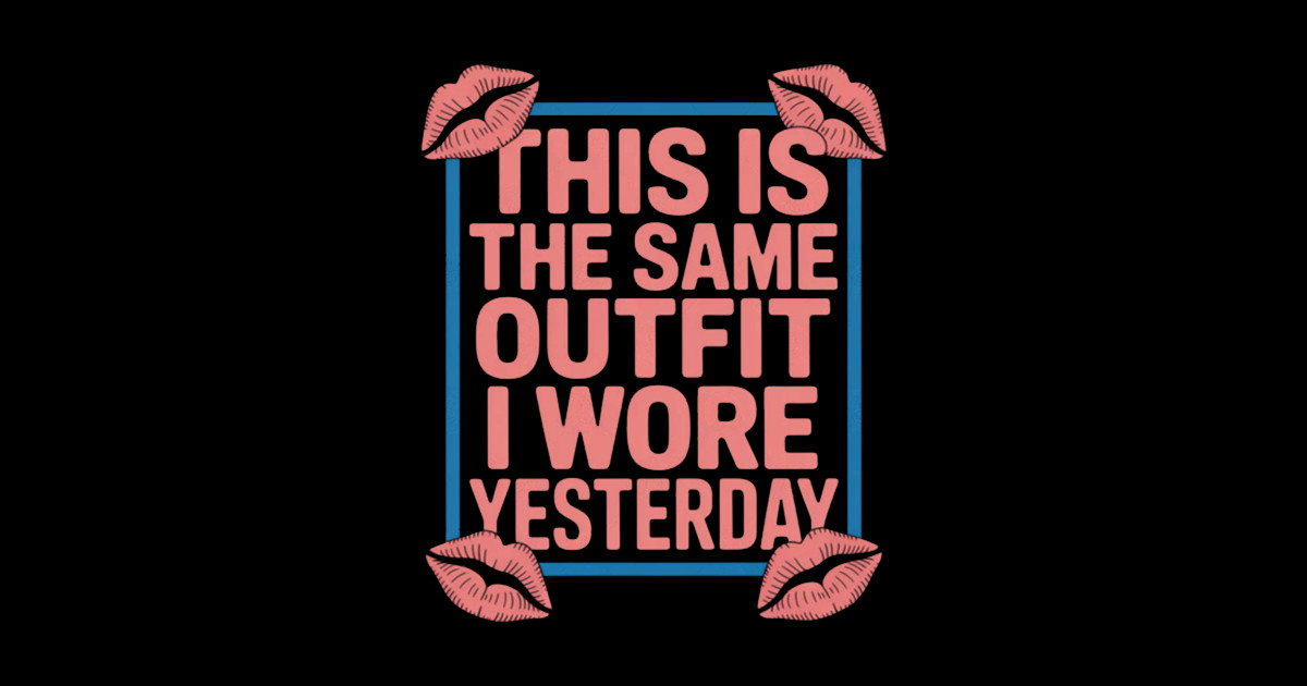This is The Same Outfit I wore Yesterday with Lips - Lips - Sticker ...