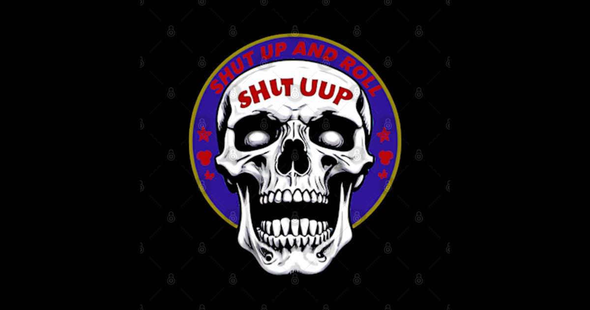 Shut Up And Roll Skull - Please Shut Up - Sticker | TeePublic