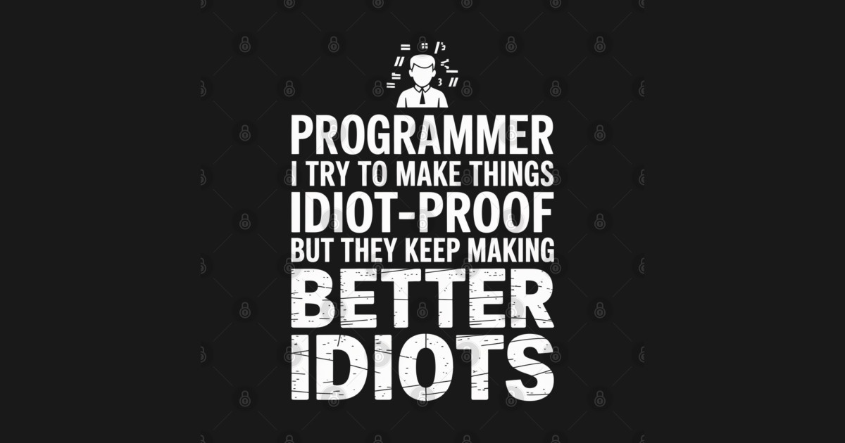 Funny Programmer Idiot-Proof Quote – Coding Humor for Developers ...