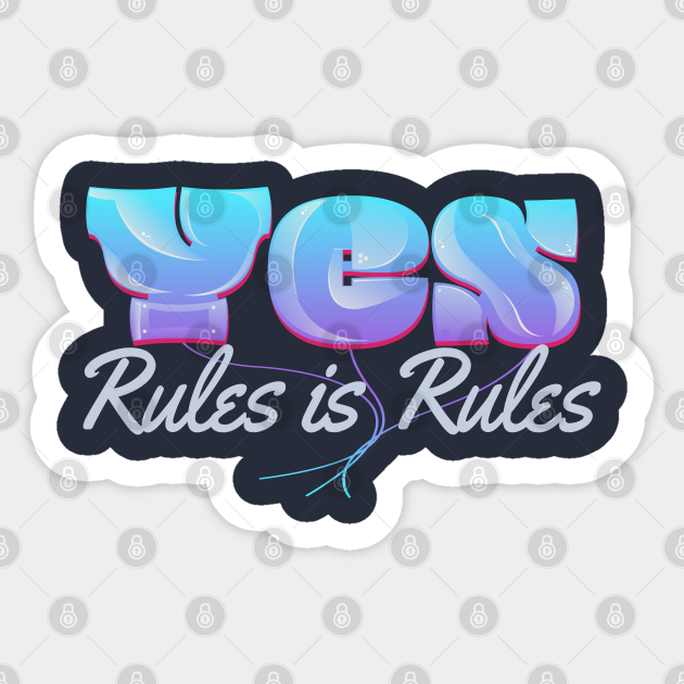 Yes Rules is Rules - Rules - Sticker | TeePublic