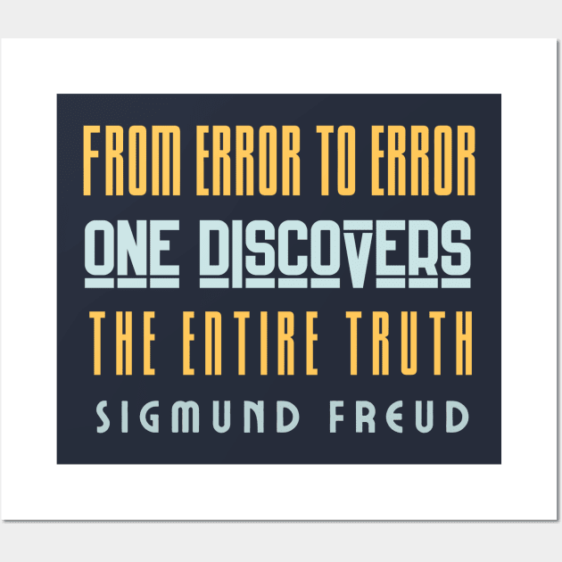 Sigmund Freud quote: From error to error one discovers the entire truth ...
