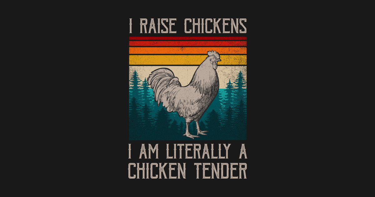 I Raise Chickens I Am A Chicken Tender Funny Sayings - Farmer Gift ...