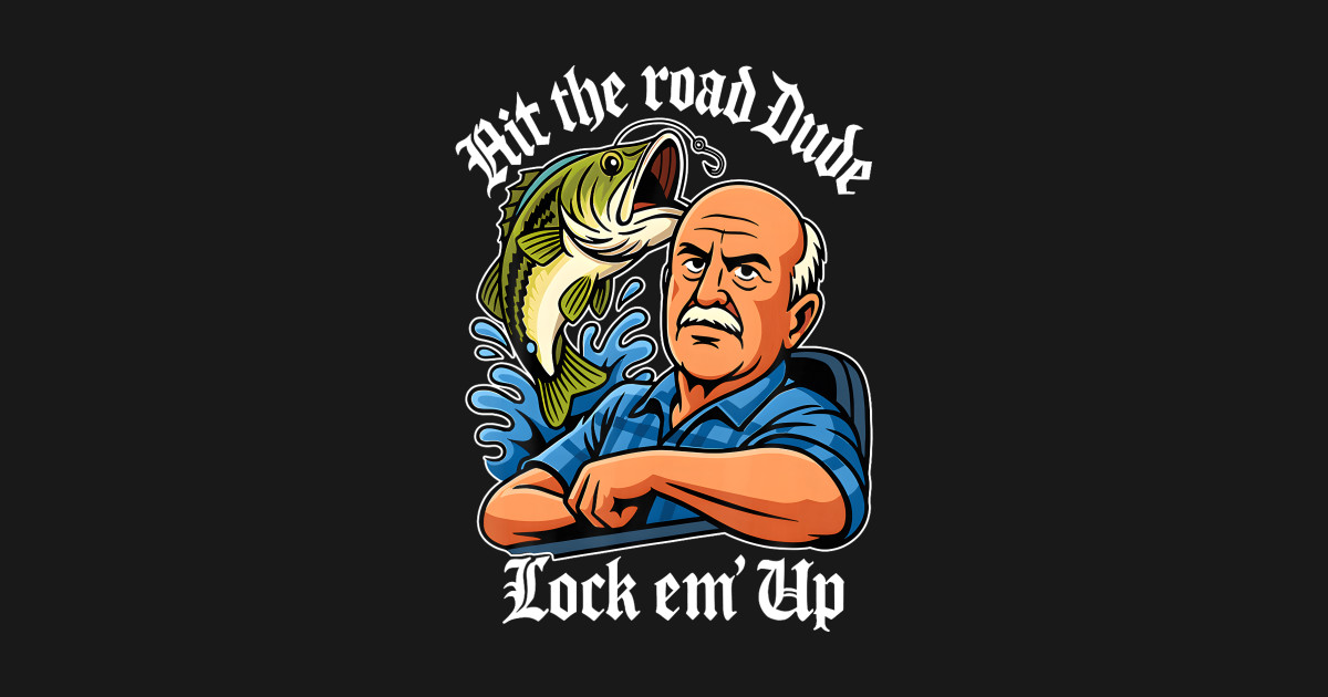 Hit The Road Dude Lock Em' Up For - Funny Road Trip - T-Shirt | TeePublic