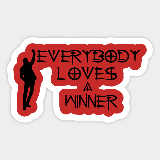 everybody loves a winner - Everybody Loves A Winner - Sticker | TeePublic