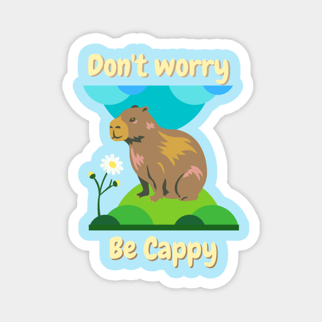 Don't Worry Be Cappy. Happy Cappybara - Happy Cappybara - Magnet ...