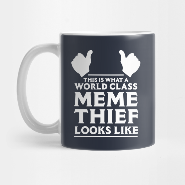 Meme Thief - Memes - Mug | TeePublic