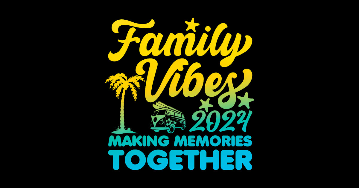 Family Vibes 2024 Making Memories Together Reunion Vacation - Family ...
