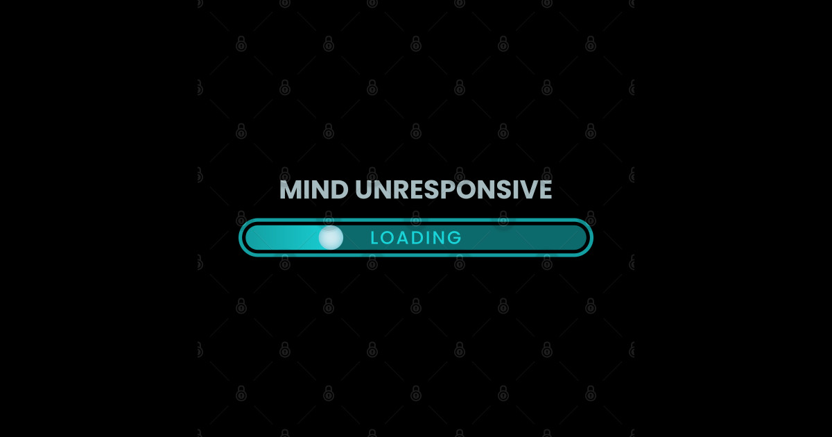 Mind Unresponsive - Loading - Funny Quote - Sticker | TeePublic