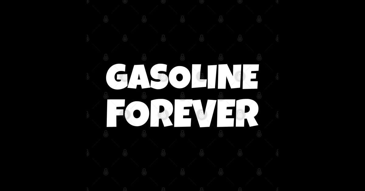 Gasoline Forever - Funny Gas Cars - Gasoline Forever - Sticker | TeePublic