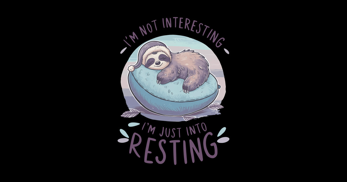 I'm not interesting I'm just into resting - Resting - Sticker | TeePublic