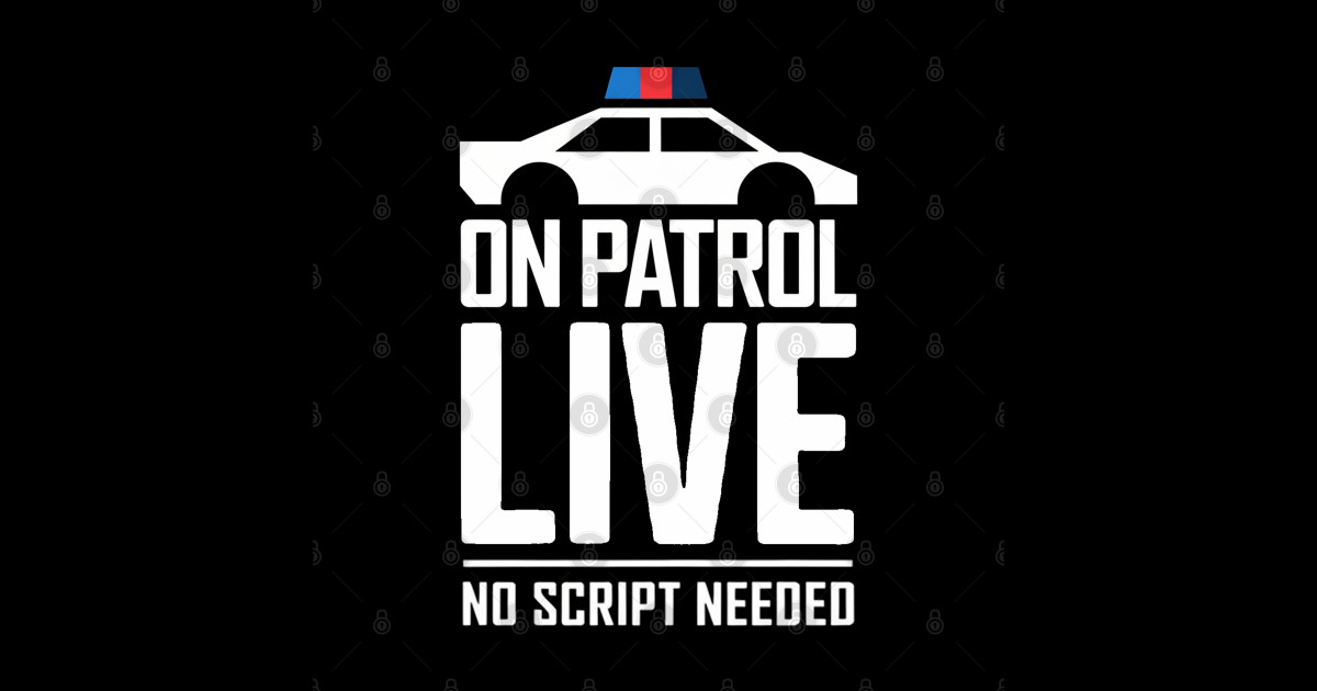 NO SCRIPT NEEDED - ON PATROL LIVE - On Patrol Live - Sticker | TeePublic