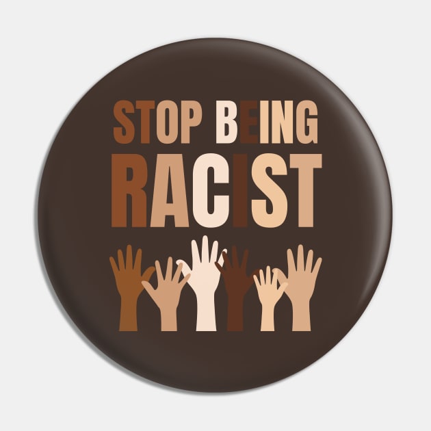 Stop Being Racist Anti-Racism Equality Brown - Stop Being Racist - Pin ...