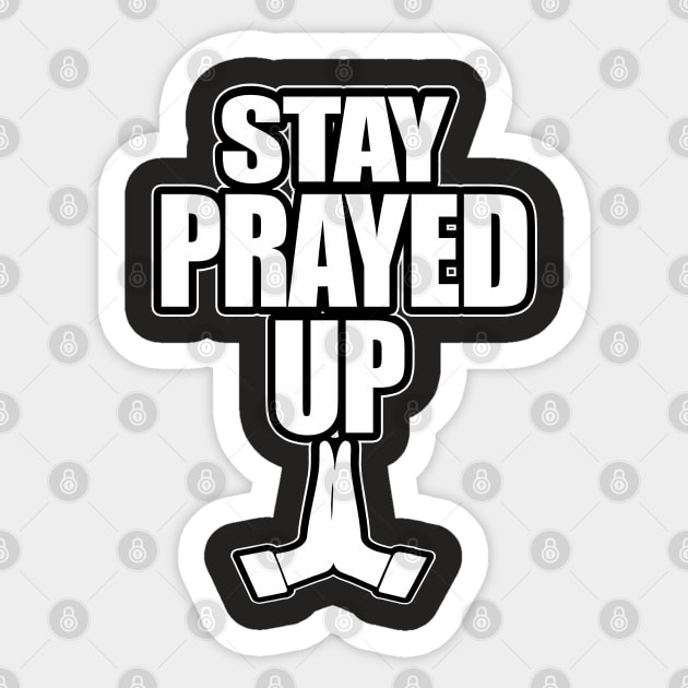Stay Prayed Up - Prayer - Sticker | TeePublic
