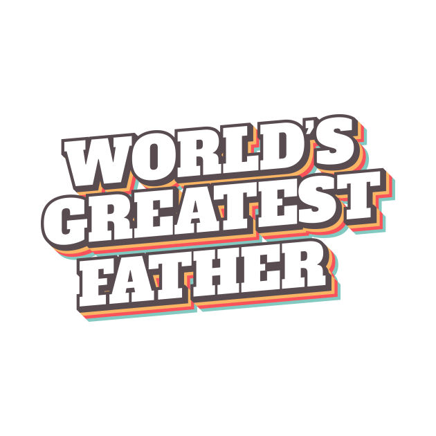 WORLD'S GREATEST FATHER design for fathers day - Worlds Greatest Father ...