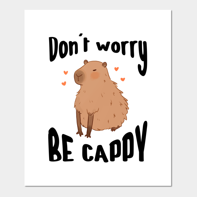 Don't worry be cappy - cute capybara illustration - Capybara - Posters ...