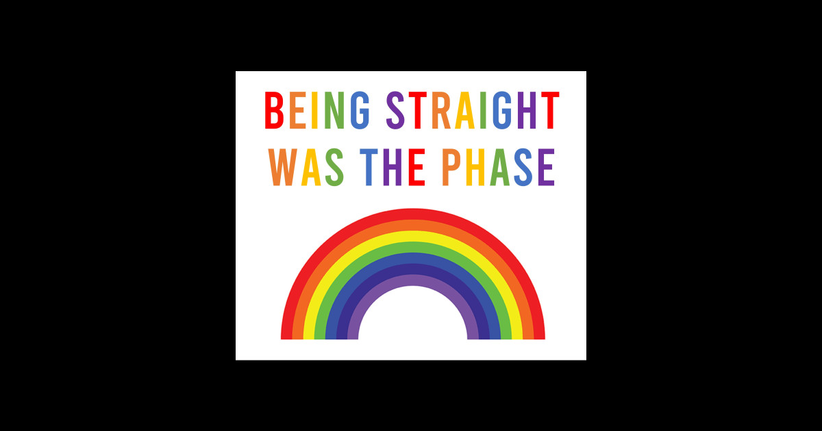 Being Straight Was the Phase Rainbow - Being Straight Was The Phase ...