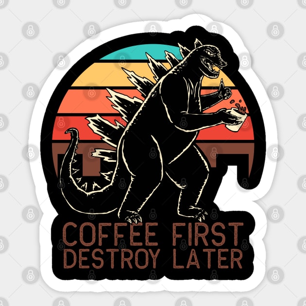 Coffee First Destroy Later - Animals - Sticker | TeePublic