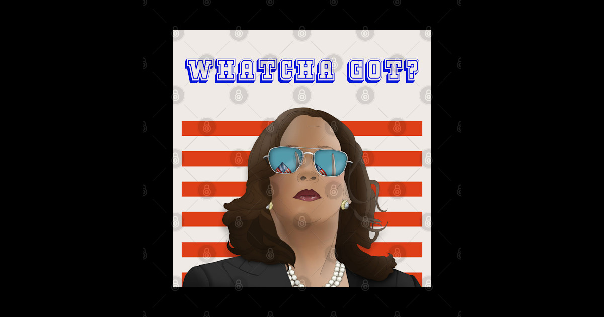 Whatcha got Kamala Harris - Whatcha Got - Sticker | TeePublic