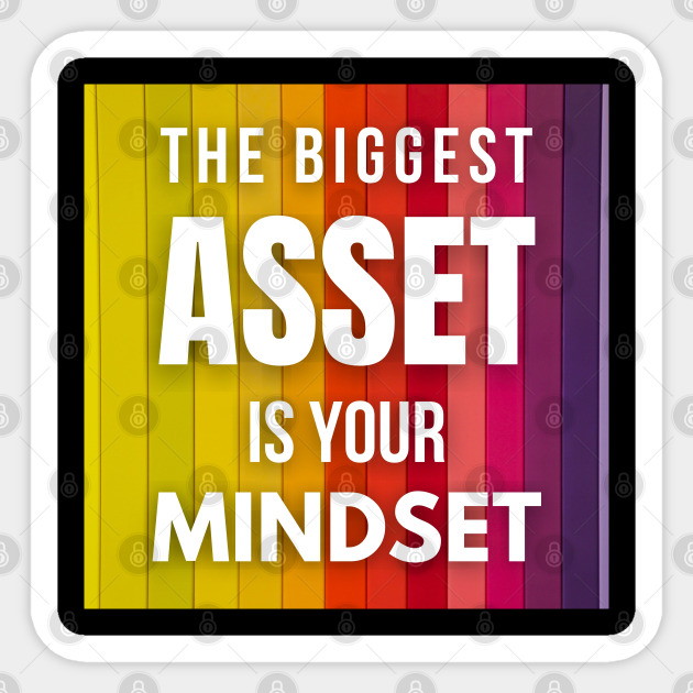 The Biggest Asset is Your Mindset, Inspirational and Motivational ...