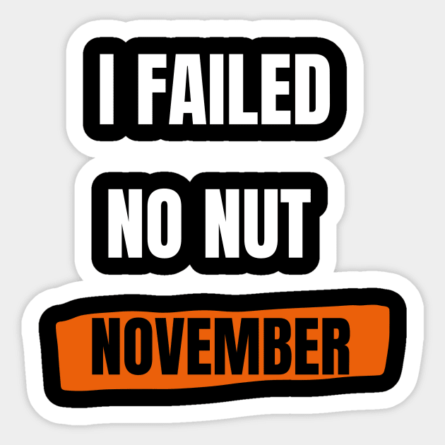 I failed no nut november - No Nut November Failed - Sticker | TeePublic