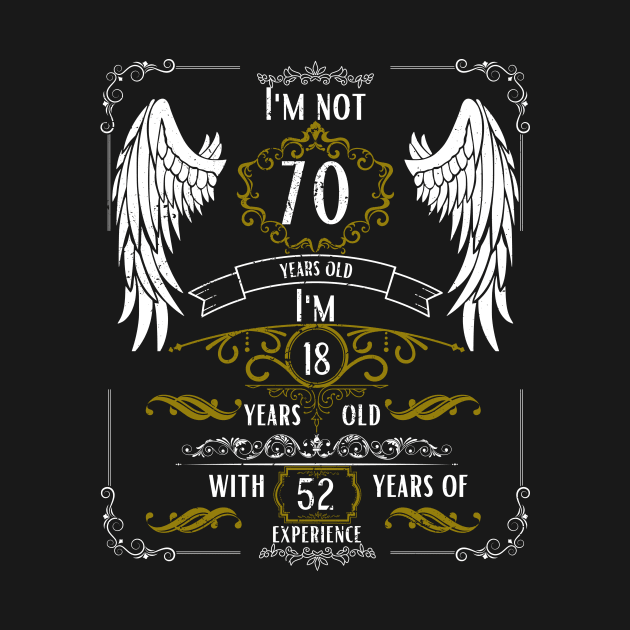 I'm Not 70, I'm 18, 52 Years of Experience - Im Not 70 Im 18 52 Years ...