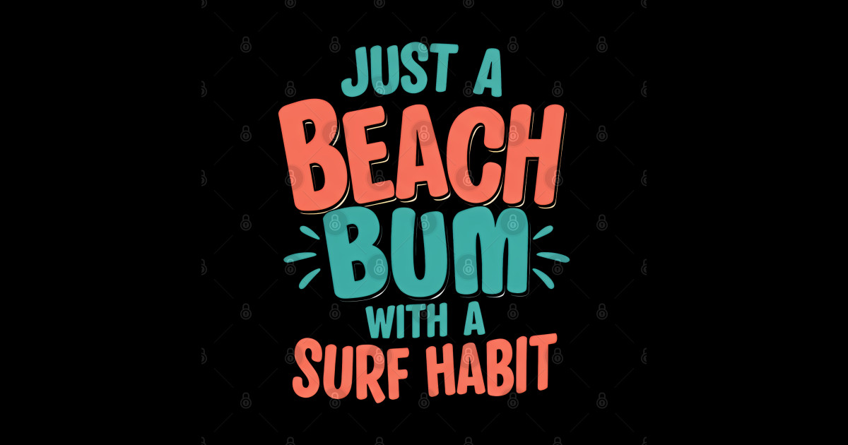 Just a Beach Bum With a Surf Habit. - Just A Beach Bum With A Surf ...
