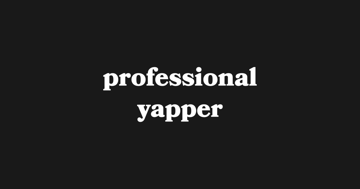 Professional Yapper - Yapper - T-Shirt | TeePublic