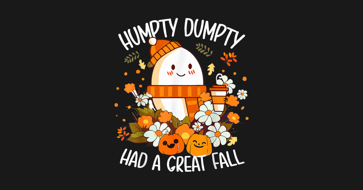 Humpty Dumpty Had A Great Fall Happy Fall Y'all Autumn Gifts - Humpty ...