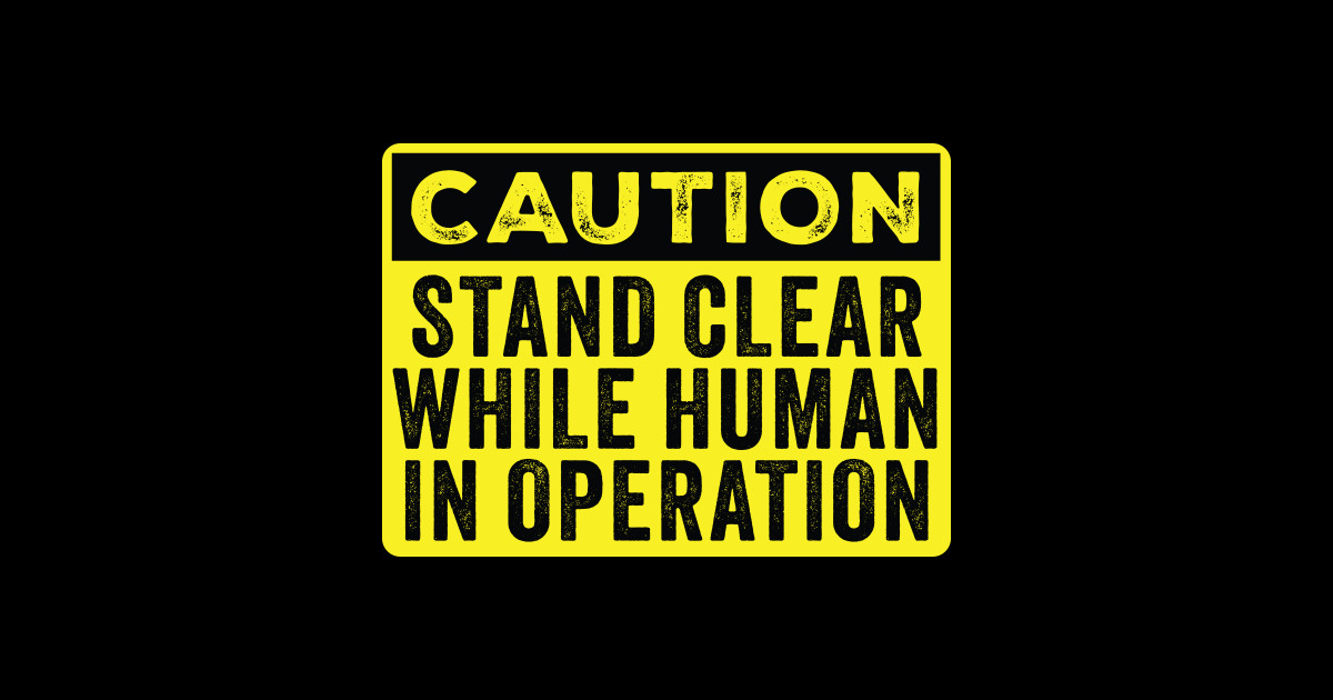 Caution Stand Clear While Human In Operation - Theme Park - Sticker ...