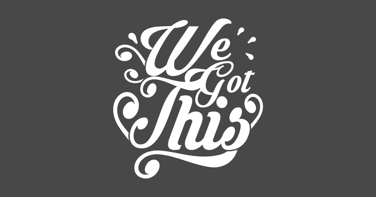 We Got This! Inspiring Quote - Inspiring - Posters and Art Prints ...