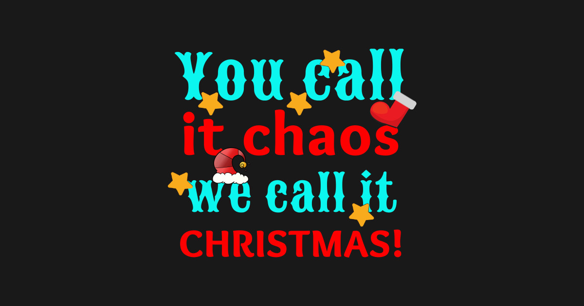 Funny You Call It Chaos We Call It Christmas - Christmas - T-Shirt ...